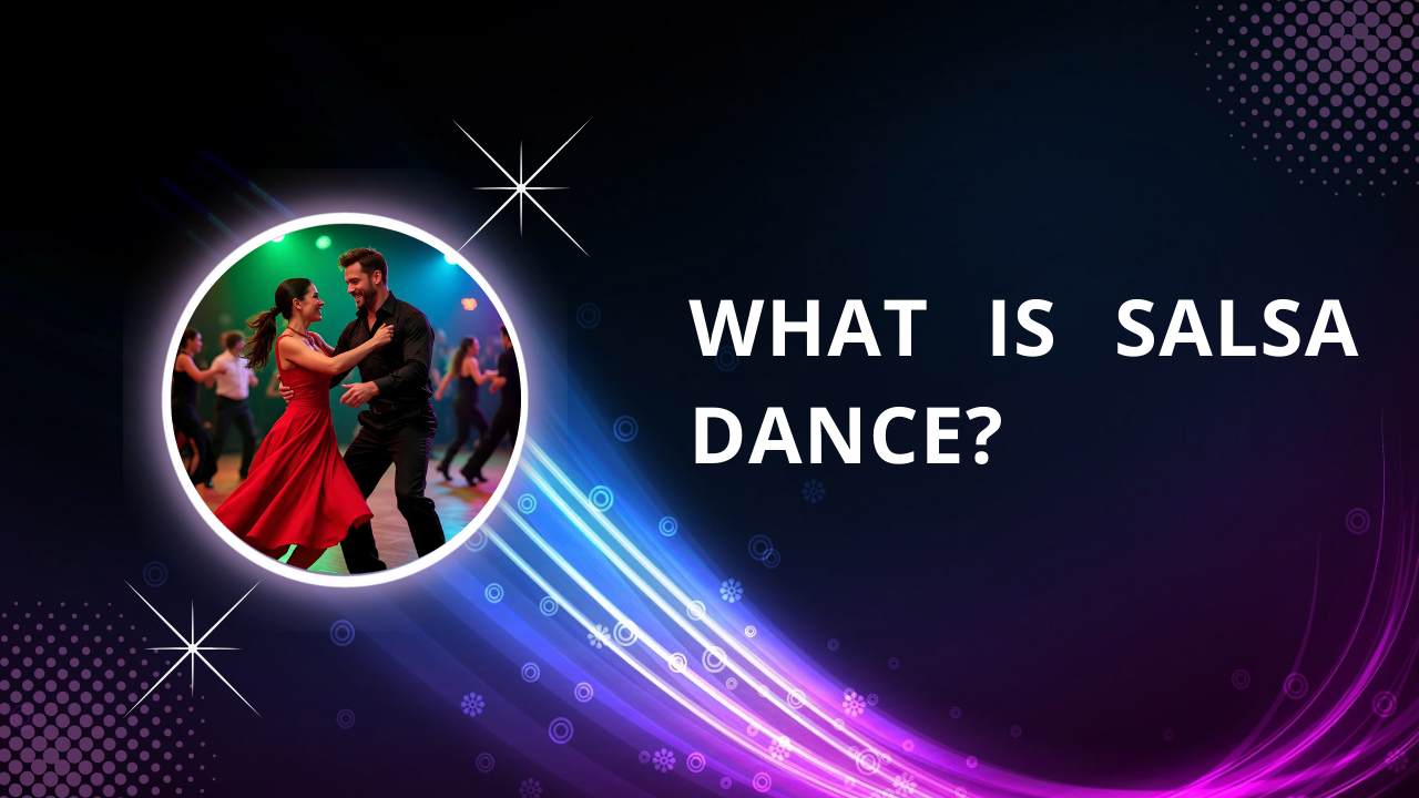 What Is Salsa Dance & How to Get Started